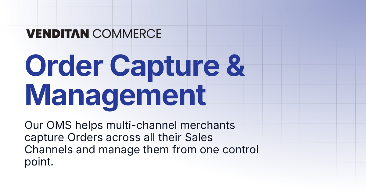 Order Capture & Management | Venditan Commerce Documentation